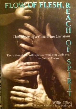 Flow of Flesh, Reach of Spirit: Thinksheets of a Contrarian Christian ...