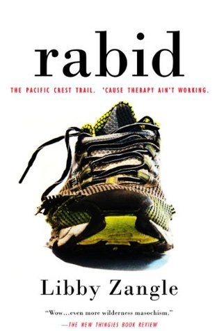 Rabid: The Pacific Crest Trail. 'Cause therapy ain't working. by Libby ...