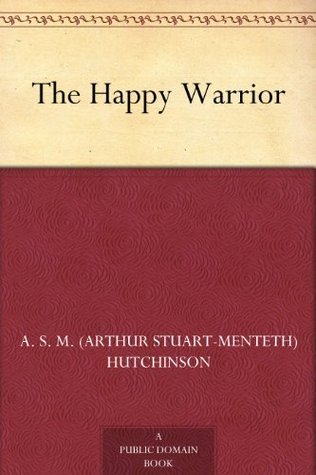 The Happy Warrior by A.S.M. Hutchinson | Goodreads