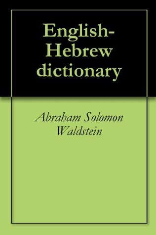 English-Hebrew dictionary by Abraham Solomon Waldstein | Goodreads