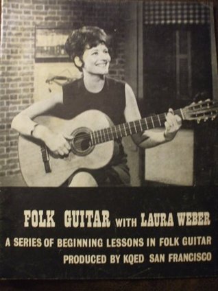 Folk Guitar With Laura Weber [Songbook] by Laura Weber | Goodreads