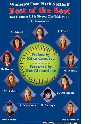Best of the Best: Women's Fast Pitch Softball by Dr. Steven Clarfield ...
