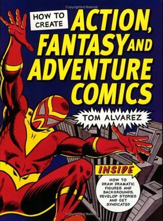 How to Create Action Fantasy and Adventure Comics by Tom Alvarez ...