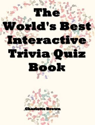 Interactive Trivia Quiz Book by Charlotte Brown | Goodreads