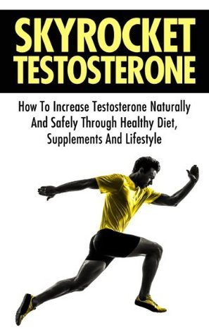 TESTOSTERONE: How To Skyrocket Testosterone Naturally - Confidence ...