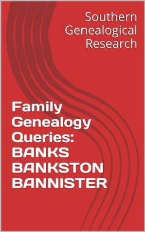 Family Genealogy Queries: BANKS BANKSTON BANNISTER by R. Stephen Smith ...