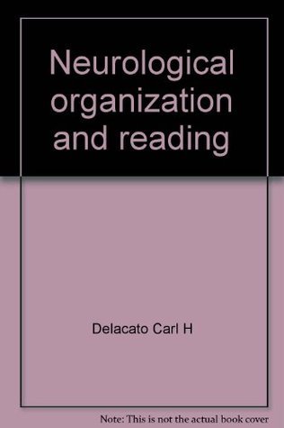 Neurological Organization and Reading by Carl H. Delacato | Goodreads