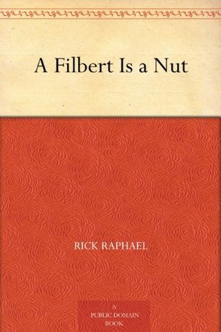 A Filbert Is a Nut by Rick Raphael | Goodreads