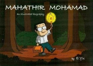Mahathir Mohamad: An Illustrated Biography by E. Yu | Goodreads