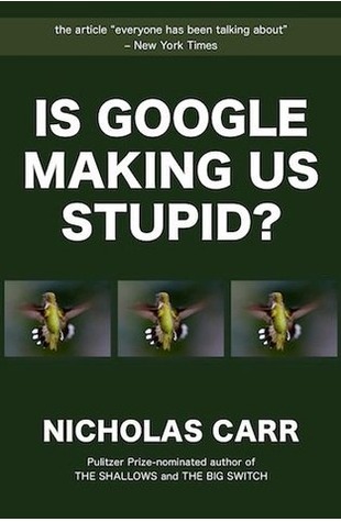 Is Google Making Us Stupid? by Nicholas Carr | Goodreads