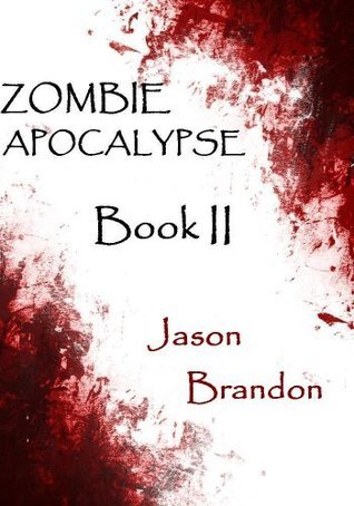 The Zombie Apocalypse: Book II by Jason Brandon | Goodreads