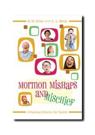 Mormon Mishaps and Mischief: Hilarious Stories for Saints by D.N. Giles ...