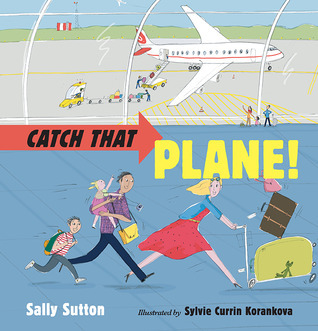 Catch That Plane! by Sally Sutton | Goodreads