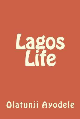 Lagos Life by Olatunji Oluwaseyi Ayodele | Goodreads