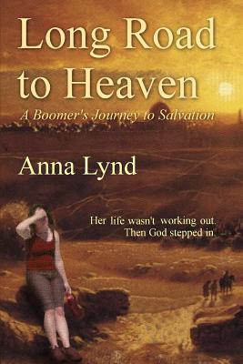 Long Road to Heaven: A Boomer's Journey to Salvation by Anna Lynd ...