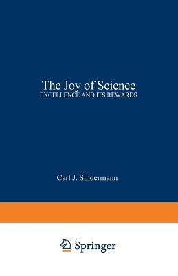 The Joy of Science: Excellence and Its Rewards by Carl J. Sindermann ...