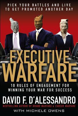 Executive Warfare: 10 Rules of Engagement for Winning Your War for ...