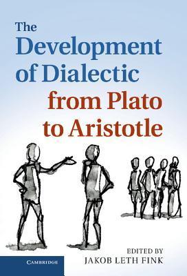 The Development of Dialectic from Plato to Aristotle by Jakob Leth Fink ...