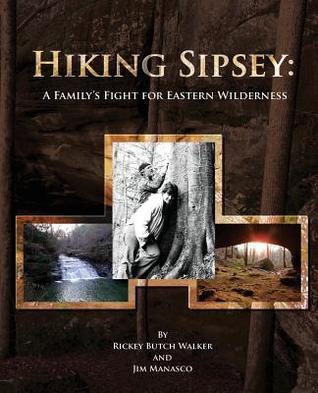 Hiking Sipsey: A Family's Fight for Eastern Wilderness by Rickey Butch ...