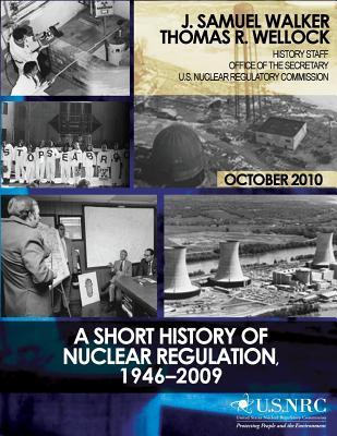 A Short History of Nuclear Regulation, 1946-2009 by J. Samuel Walker ...