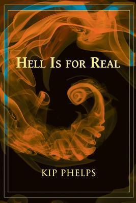 Hell Is for Real by Kip Phelps | Goodreads