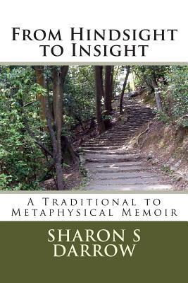 From Hindsight to Insight: A Traditional to Metaphysical Memoir by ...