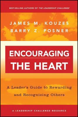 Encouraging the Heart: A Leader's Guide to Rewarding and Recognizing ...