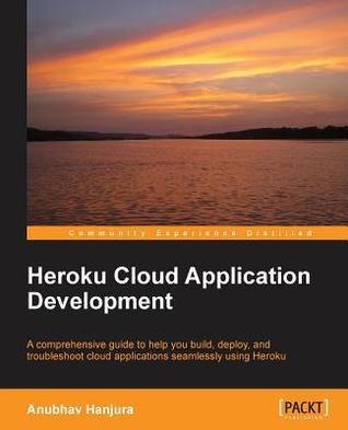 Heroku Cloud Application Development by Anubhav Hanjura | Goodreads