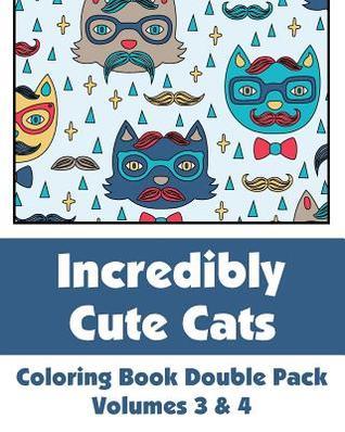 Incredibly Cute Cats Coloring Book Double Pack (Volumes 3 & 4) by ...