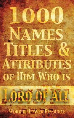 1000 Names, Titles, & Attributes of Him Who is Lord of All by Nathaniel ...