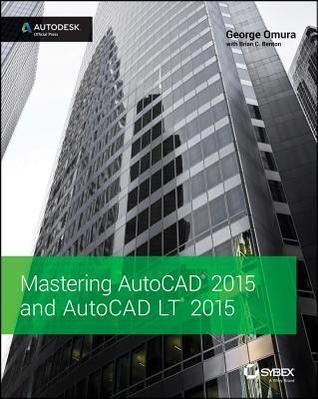 Mastering AutoCAD 2015 and AutoCAD LT 2015 by George Omura | Goodreads
