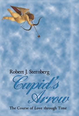 Cupid's Arrow: The Course of Love through Time by Robert J. Sternberg ...