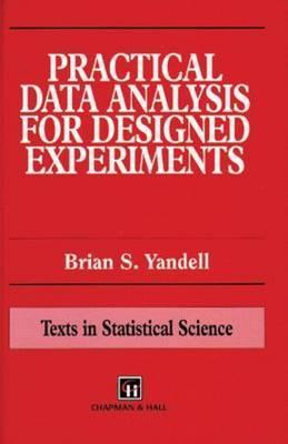 Practical Data Analysis for Designed Experiments by Brian S. Yandell ...