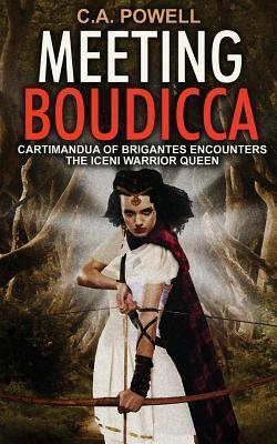 Meeting Boudicca: Cartimandua of Brigantes encounters the Iceni Warrior ...