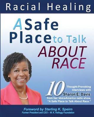 A Safe Place to Talk About Race: 10 Thought-Provoking Interviews with ...