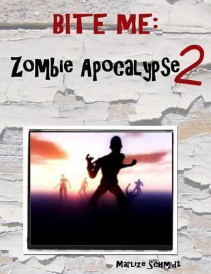 Bite Me: Zombie Apocalypse 2 by Marlize Schmidt | Goodreads