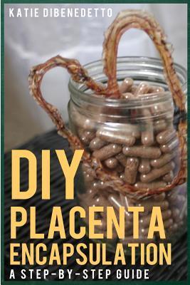 DIY Placenta Encapsulation: A Step-By-Step Guide by Katie Dibenedetto ...