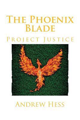 Project Justice (The Phoenix Blade, #1) by Andrew Hess | Goodreads