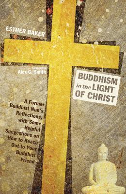 Buddhism in the Light of Christ: A Former Buddhist Nun's Reflections, with Some Helpful ...