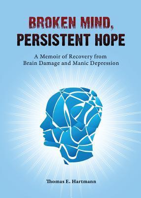 Broken Mind, Persistent Hope by Thomas E. Hartmann | Goodreads