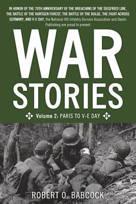 War Stories Volume II: Paris to VE Day by Robert Babcock | Goodreads