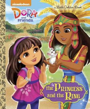 The Princess and the Ring (Dora and Friends) by Nickelodeon Publishing ...