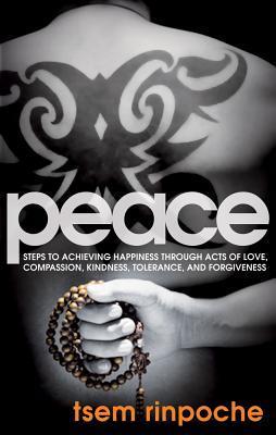 Peace: Steps to Achieving Happiness Through Acts of Love, Compassion ...
