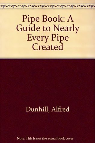 Pipe Book: A Guide to Nearly Every Pipe Created by Alfred Dunhill ...