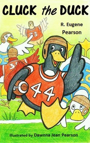 Cluck the Duck by R. Eugene Pearson | Goodreads