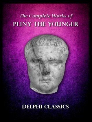 Complete Works of Pliny the Younger by Pliny the Younger | Goodreads