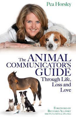 The Animal Communicator's Guide Through Life, Loss and Love by Pea ...