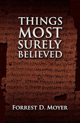 Things Most Surely Believed by Forrest D. Moyer | Goodreads