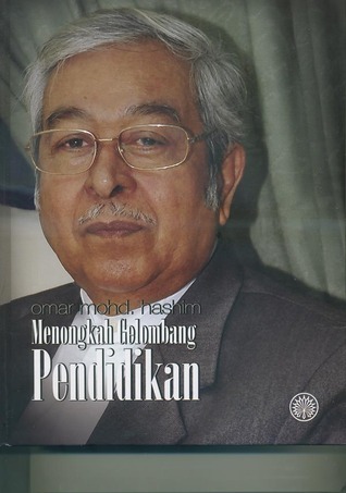 Omar Mohd Hashim: Menongkah Gelombang Pendidikan by Omar Mohd. Hashim ...