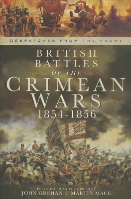 British Battles of the Crimean Wars 1854-1856: Despatches from the ...